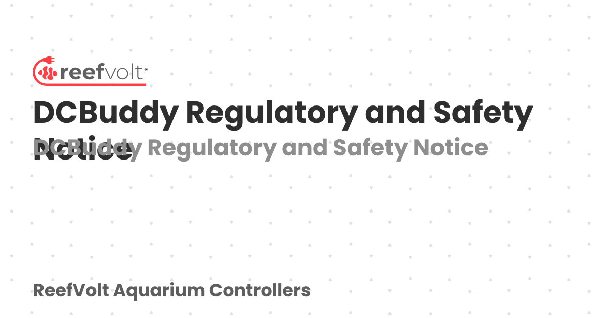 DCBuddy Regulatory and Safety Notice | Reef Volt Aquarium Controller